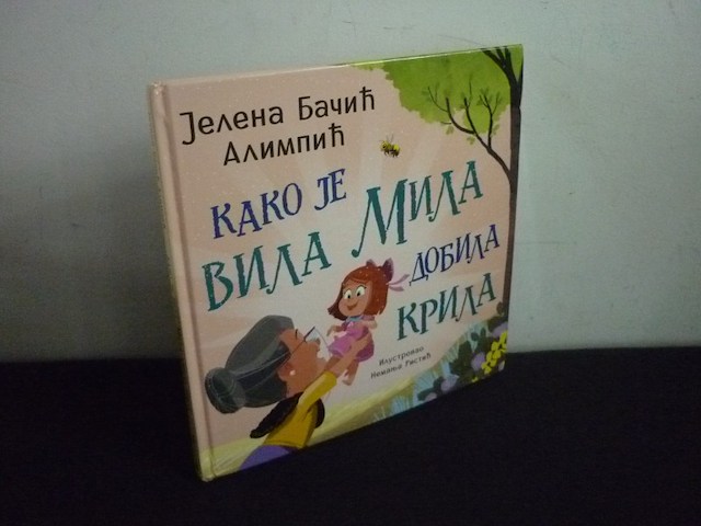 Jelena Bačić Alimpić KAKO JE VILA MILA DOBILA KRILA