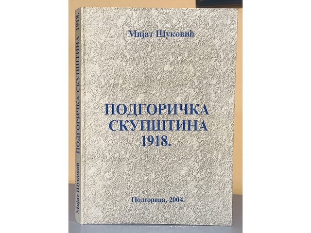 PODGORIČKA SKUPŠTINA 1918 Mijat Šuković