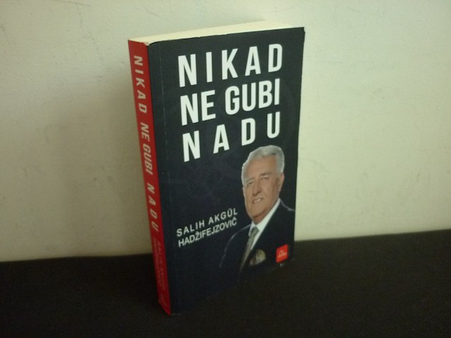 Salih Hadžifejzović Akgul NIKAD NE GUBI NADU