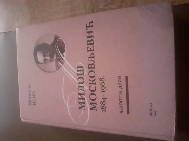 MILOŠ MOSKOLJEVIĆ 1884-1968 život i delo