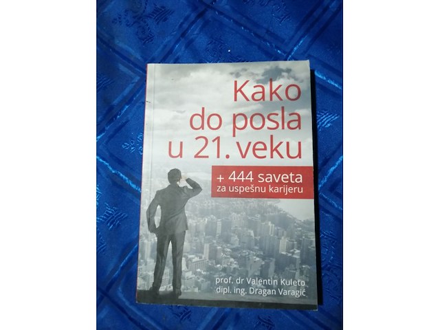 Kako do posla u 21. veku - V. Kuleto, D. Varagić