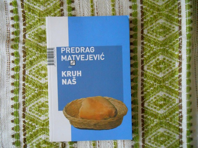 Predrag Matvejević - Kruh naš