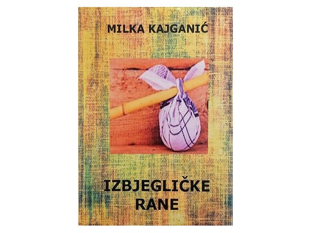 Milka Kajganić - Izbjegličke rane