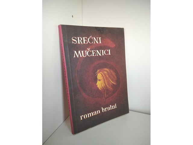 Srećni mučenici - Roman Bratni
