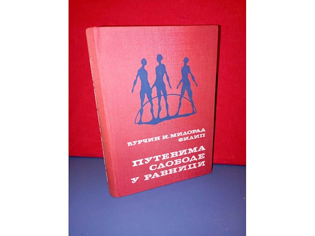 PUTEVIMA SLOBODE U RAVNICI - Milorad I. Ćurčin - Filip