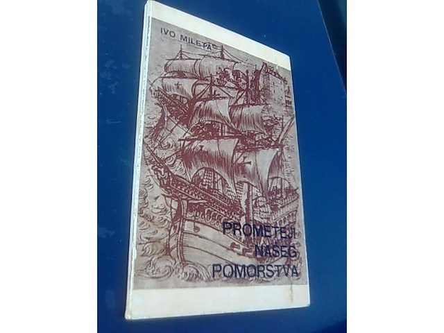 Prometeji našeg pomorstva -  Ivo Mileta