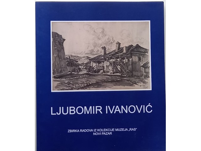 LJUBOMIR IVANOVIĆ : KOLEKCIJA CRTEŽA NOVI PAZAR
