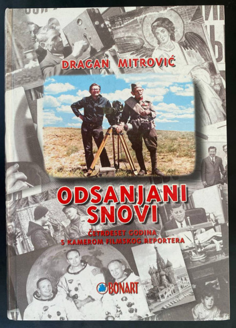 Odsanjani snovi: četrdeset godina s kamerom filmskog reportera - Dragan Mitrović