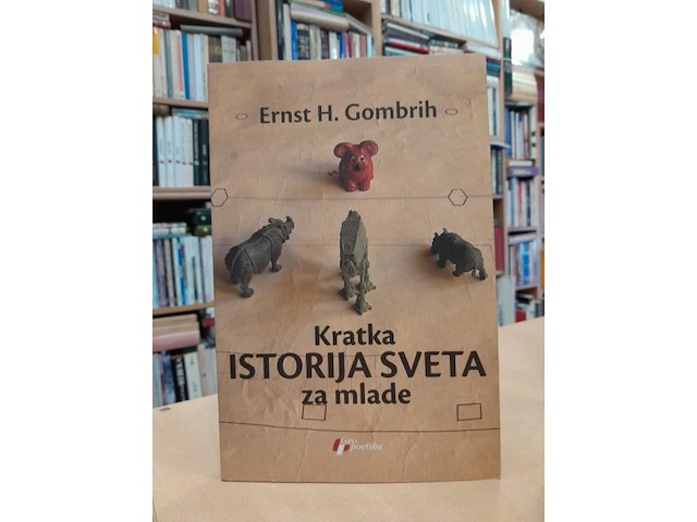 KRATKA ISTORIJA SVETA ZA MLADE - Ernst. H. Gombrih