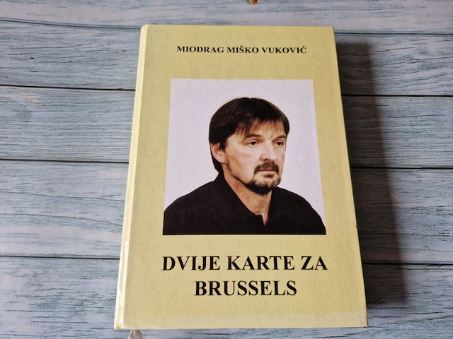 DVIJE KARTE ZA BRUSSELS - MIODRAG MIŠKO VUKOVIĆ
