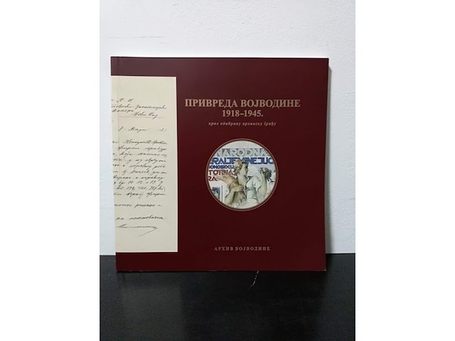 PRIVREDA VOJVODINE 1918-1945 kroz odabranu arhivsku gra