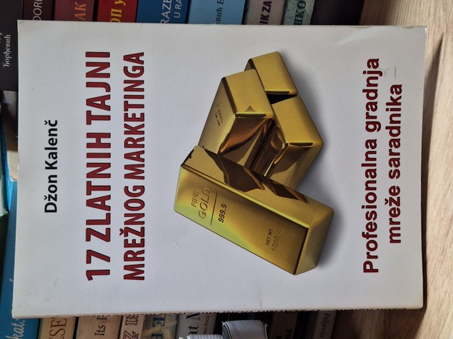 DŽON KALENČ - 17 ZLATNIH TAJNI MREŽNOG MARKETINGA