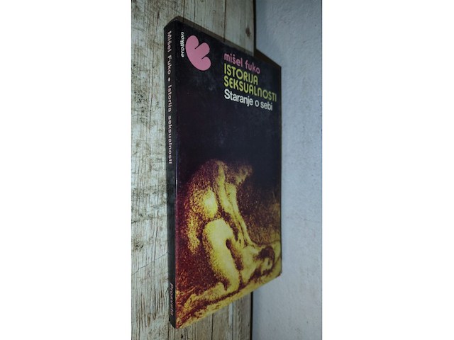 Mišel Fuko - Istorija seksualnosti / Staranje o sebi