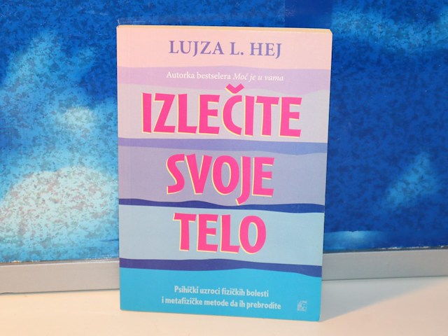 IZLEČITE SVOJE TELO   Lujza L.Hej