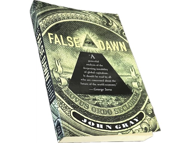 John Gray False Dawn: The Delusions of Global Capitalis