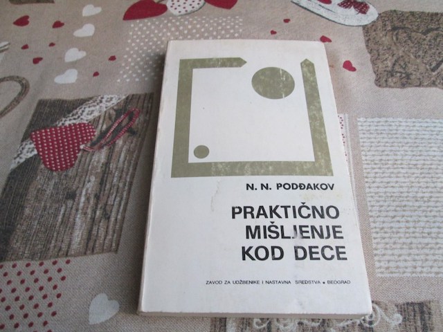 PRAKTIČNO MIŠLJENJE KOD DECE - N. N. Podđakov