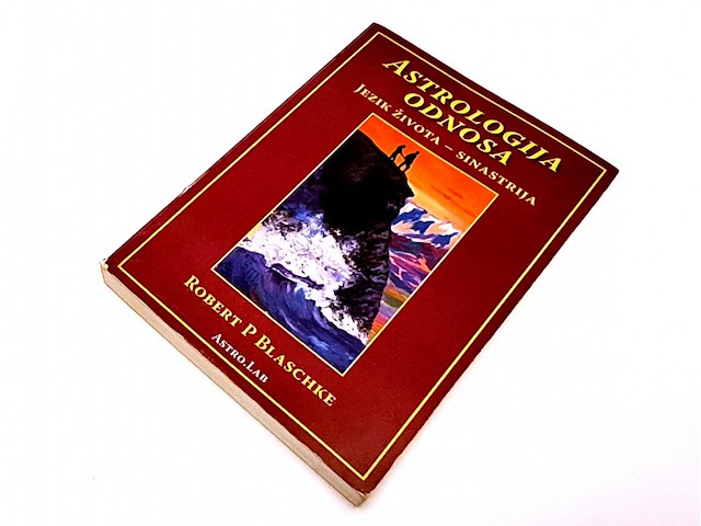 Astrologija odnosa: jezik života / Robert P. Blaške
