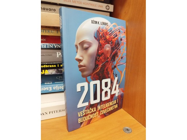 2084 veštačka inteligencija i budućnost  - Dzon Lenoks
