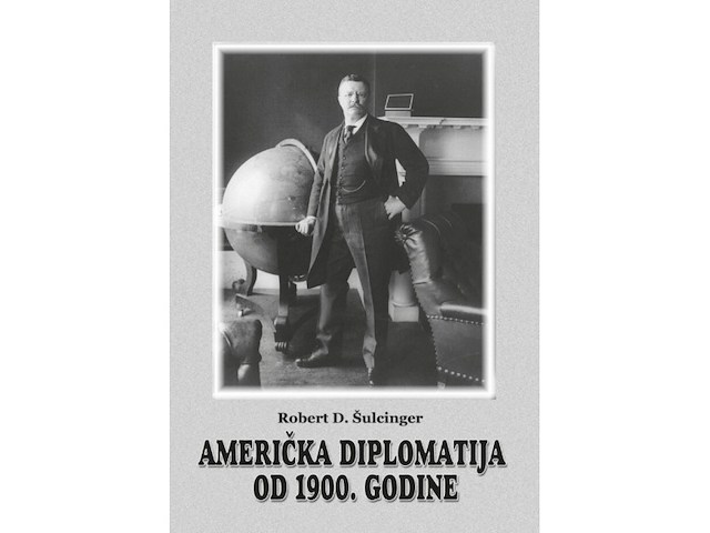 Američka diplomatija od 1900. godine - Robert D. Šulcinger