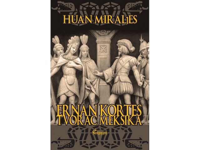 Ernan Kortes, tvorac Meksika - Huan Miraljes