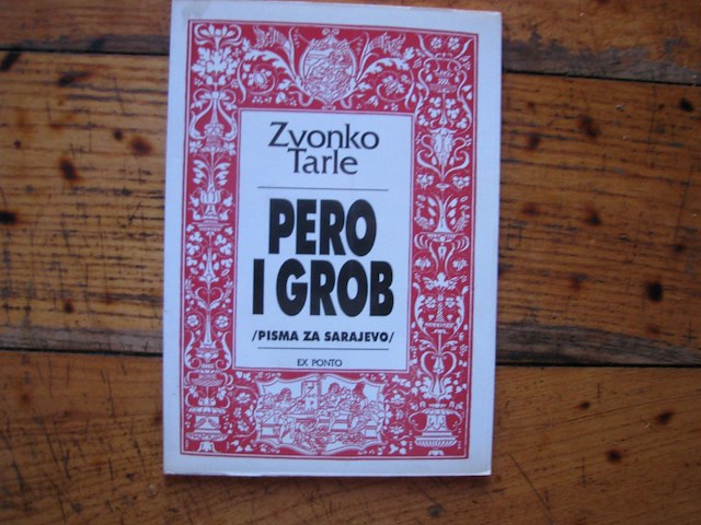 ZVONKO TARLE - PERO I GROB PISMA IZ SARAJEVA IX PONTO