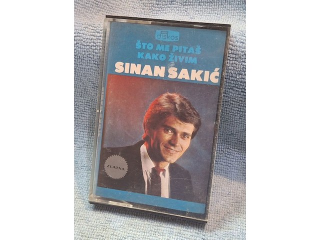 SINAN SAKIC - Sto me pitas kako zivim