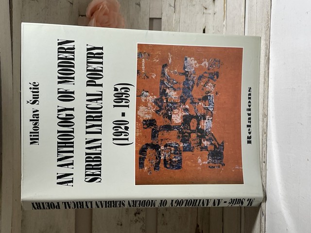 AN ANTHOLOGY OF MODERN SERBIAN LYRICAL POETRY 1920-1995