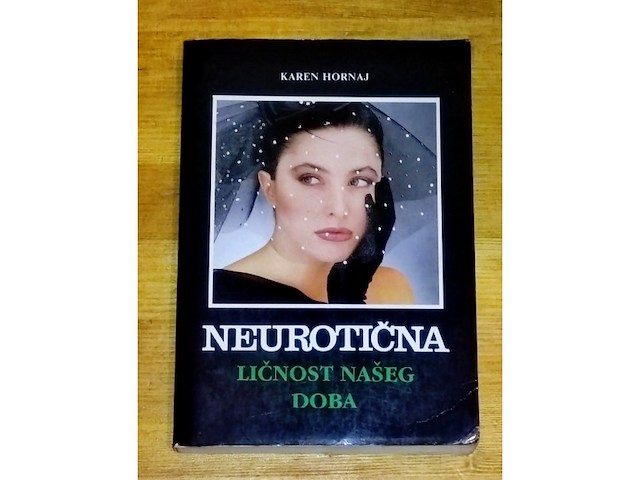 NEUROTIČNA LIČNOST NAŠEG DOBA - Karen Hornaj