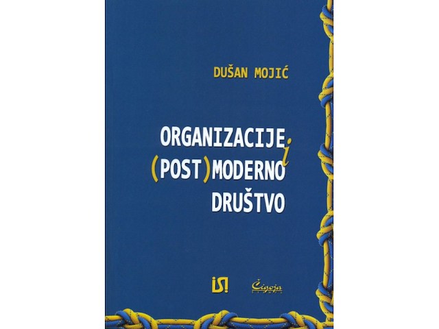 Organizacije i (post)moderno društvo - Dušan Mojić