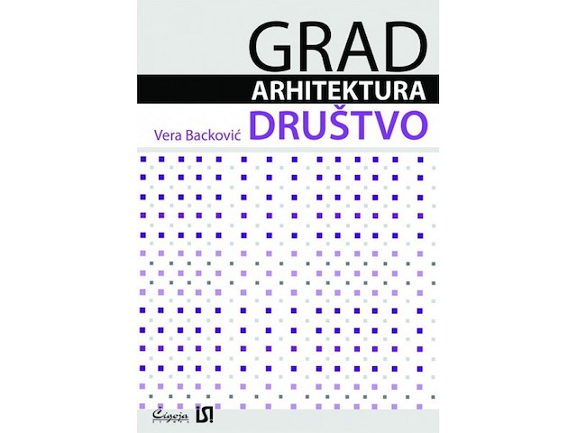 Grad, arhitektura, društvo - Vera Backović