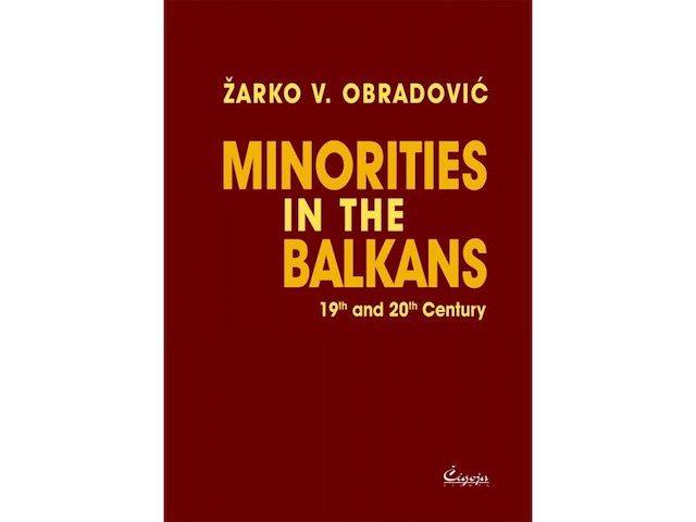 Minorities in the Balkans : 19th and 20th Century - Žarko V. Obradović