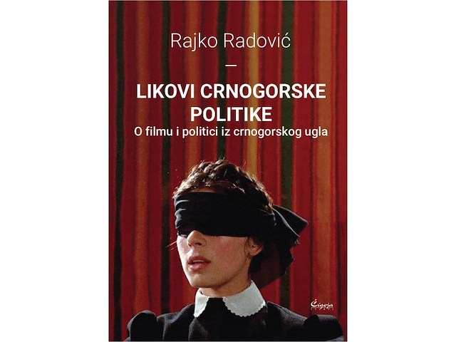 Likovi crnogorske politike : o filmu i politici iz crnogorskog ugla - Rajko