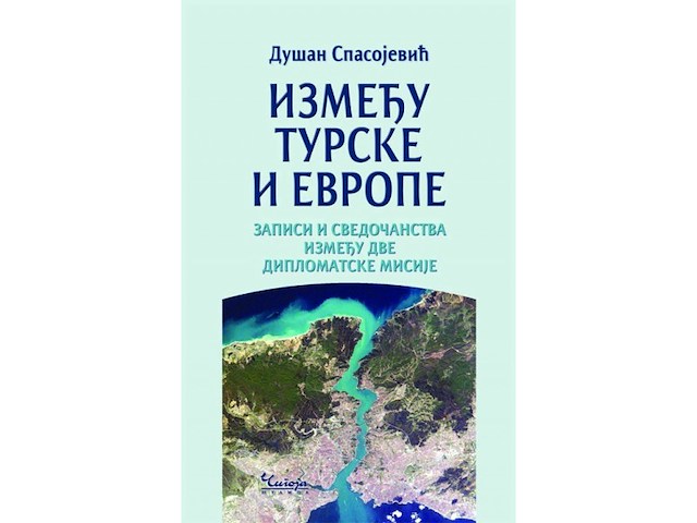 Između Turske i Evrope : zapisi i svedočanstva između dve diplomatske misij