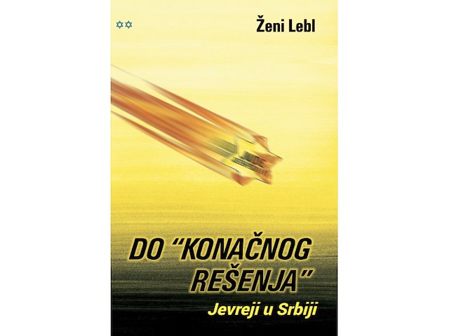 Do `konačnog rešenja` – Jevreji u Srbiji, drugo izdanje - Ženi Lebl