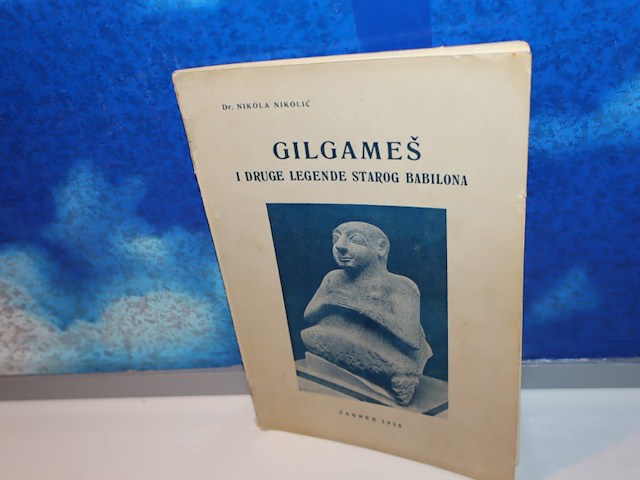 GILGAMEŠ i druge legende starog Babilona Dr.Nikola Niko