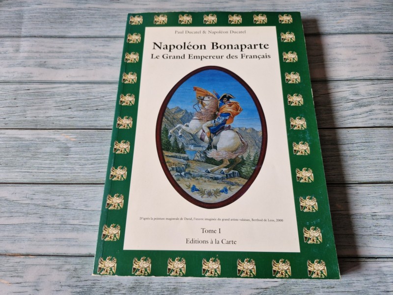 NAPOLEON BONAPARTE - LE GRAND EMPEREUR DES FRANCAIS