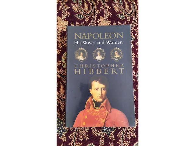 Christopher Hibbert, Napoleon: His Wives and Women