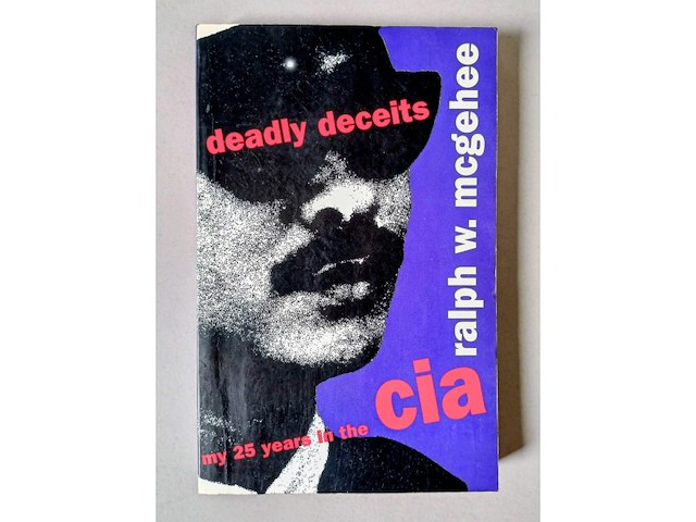DEADLY DECEITS My 25 Years in the CIA Ralph W.McGehee