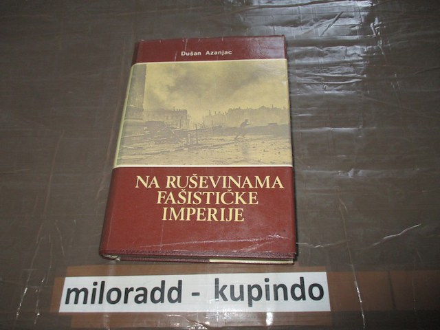 Na ruševinama fašističke imperije Dušan Azanjac
