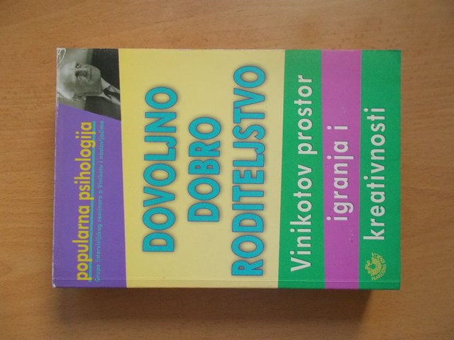 DOVOLJNO DOBRO RODITELJSTVO - VINIKOTOV PROSTOR IGRANJA