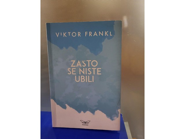 Viktor Frankl ZASTO SE  NISTE UBILI