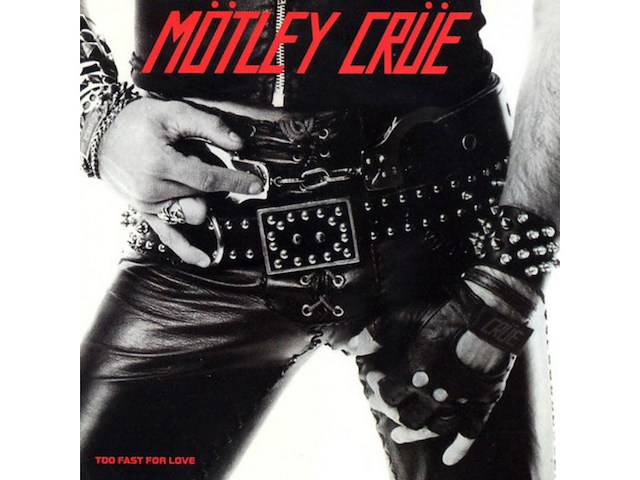 Mötley Crüe	 - Too Fast For Love(40th Anniversary Remaster