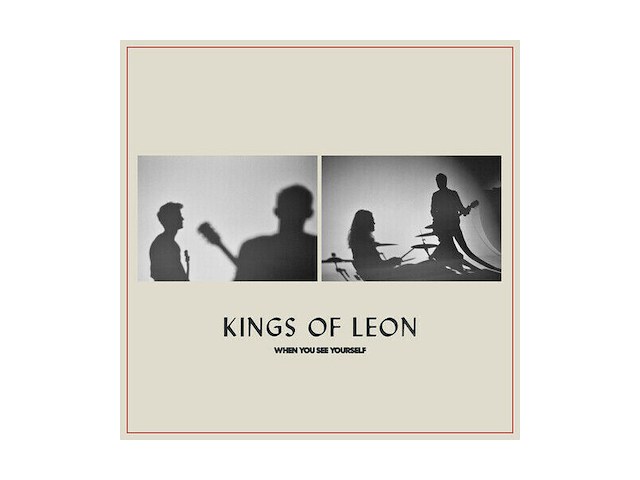 KINGS OF LEON  - WHEN YOU SEE YOURSELF