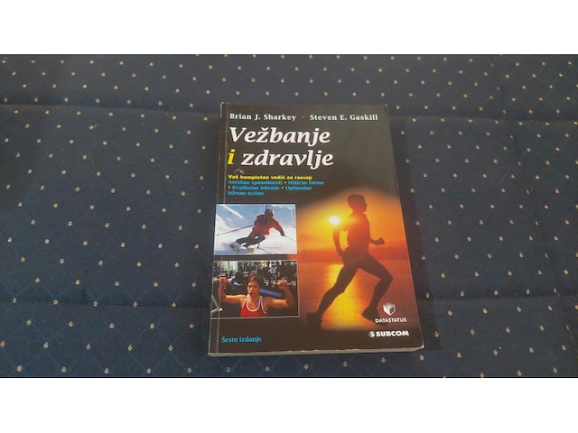 Vezbanje i zdravlje/Brian J.Sharkey,Steven E.Gaskill