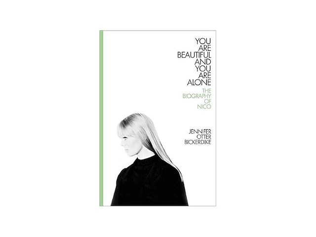 Nico  -  You Are Beautiful And You Are Alone: The Biography Of Nico