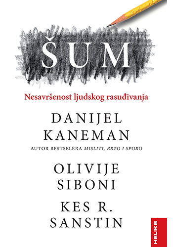 Šum: nesavršenost ljudskog rasuđivanja – Danijel Kaneman, Olivije Siboni, Kes R. Sanstin