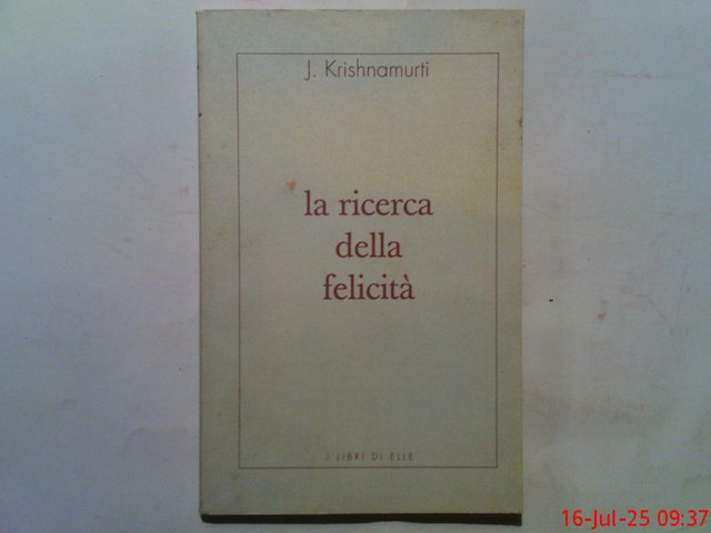J. KRISHNAMURTI - LA RICERCA DELLA FELICITA