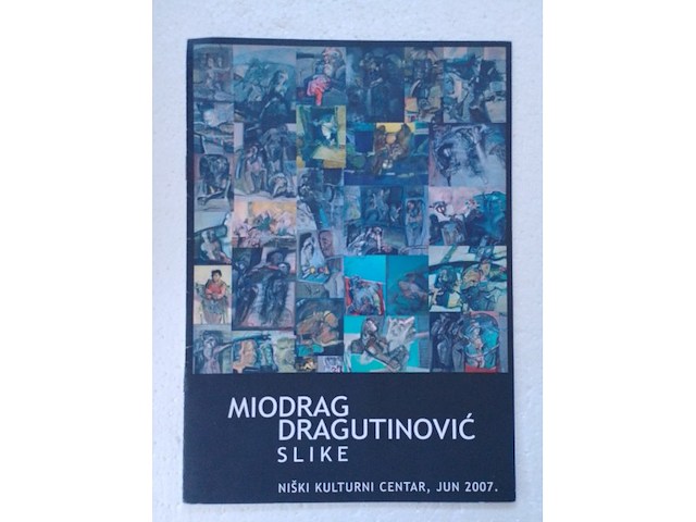 MIODRAG DRAGUTINOVIĆ -SLIKE -KATALOG IZLOŽBE,JUN 2007.