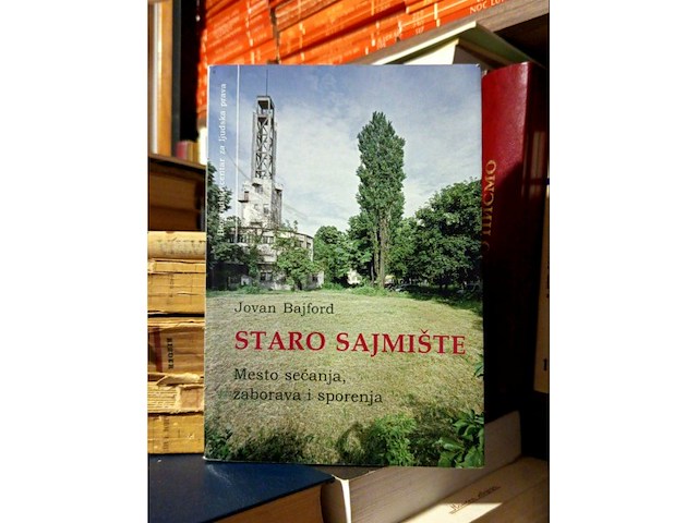 Jovan Bajford – Staro sajmište: mesto sećanja, zaborava