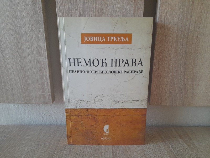 NEMOĆ PRAVA: pravno-političke rasprave - Jovica Trkulja